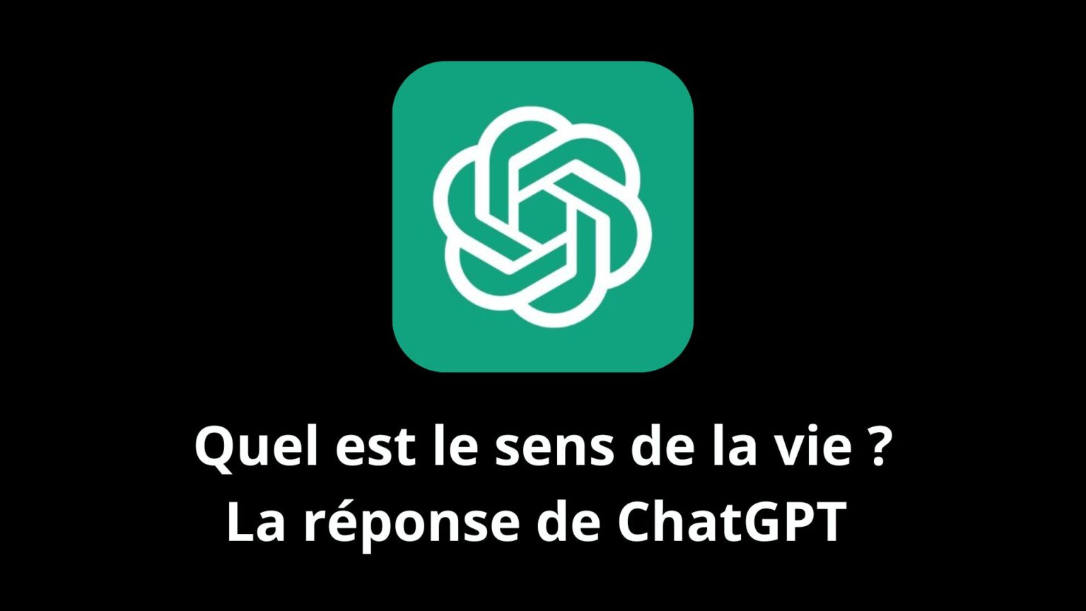 Quel est le sens de la vie ? La réponse de ChatGPT
